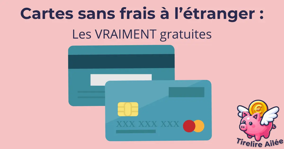 Cartes sans frais à l’étranger 2025 : les VRAIMENT gratuites