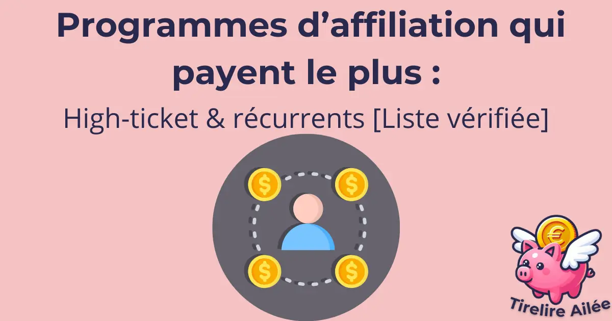 Programmes d'Affiliation qui paient le plus : high-ticket & récurrents